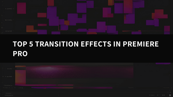 Top 5 Transition Effects in Premiere Pro: Enhance Your Video Editing Skills