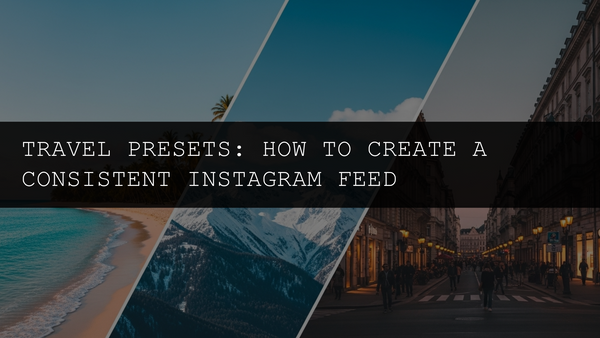 Travel Presets: How to Create a Consistent Instagram Feed [2026 Guide]